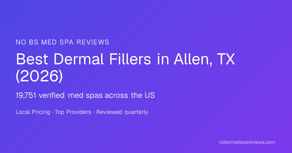 Best Dermal Fillers in Allen, TX (2026): Cost Guide $600-$1500 per ...